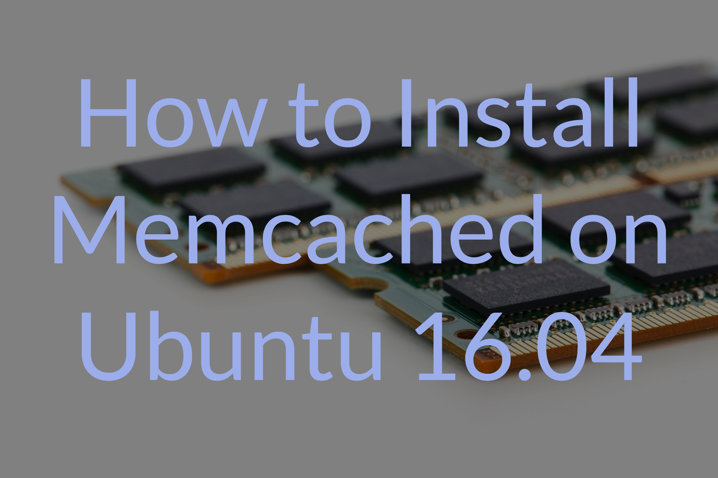 How To Install Memcached on Ubuntu 16.04 - howtodojo