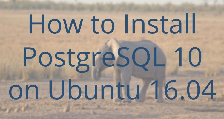 How To Install Postgresql 10 on Ubuntu 16.04 - howtodojo