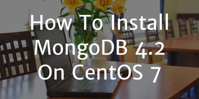 How to Install MongoDB 4.2 on CentOS 7 - howtodojo